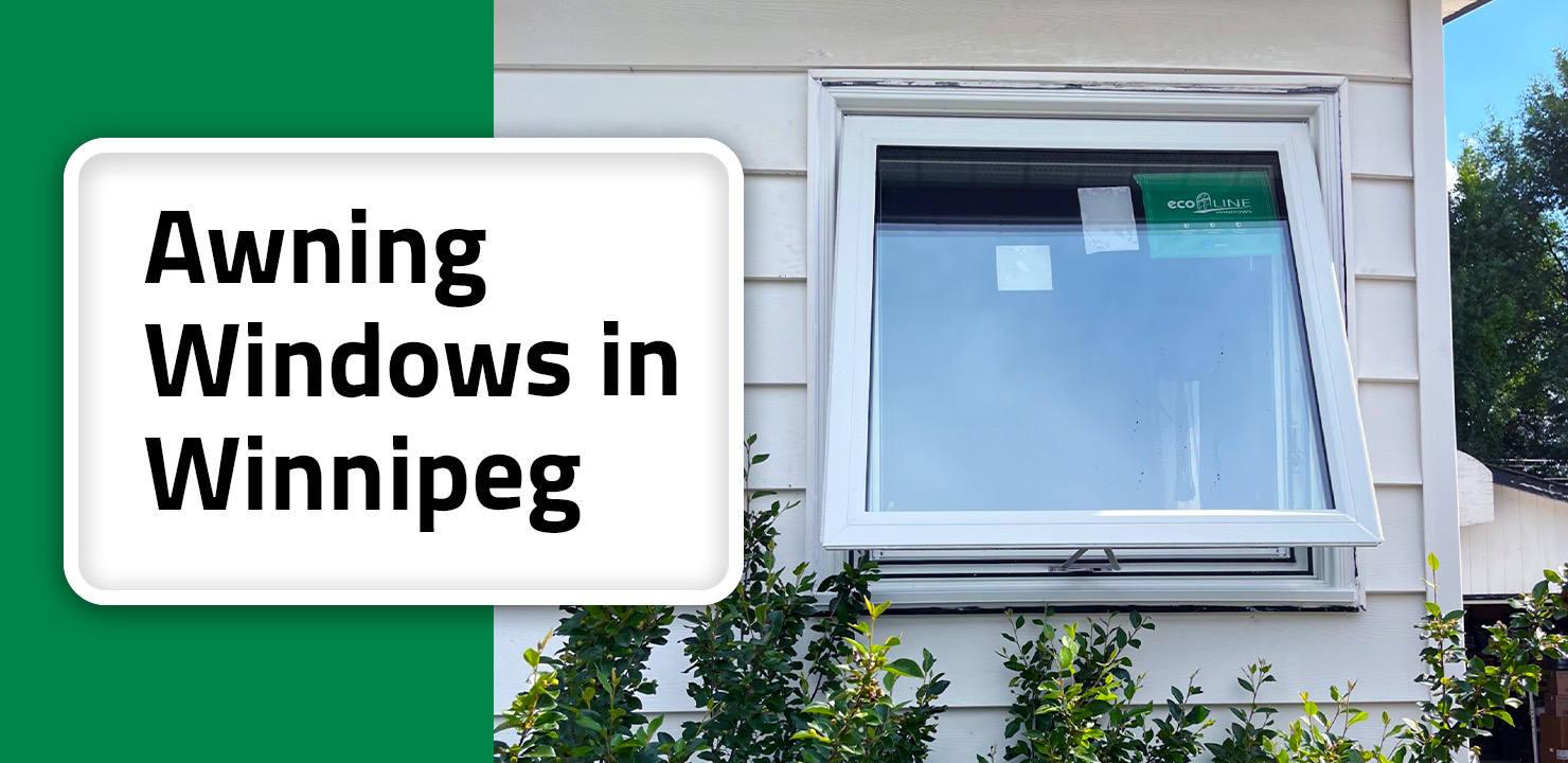 Awning Windows in Winnipeg: All You Need to Know Before Installation
